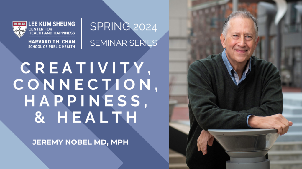 Creativity, Connection, Happiness, and Health | Harvard T.H. Chan School of Public Health