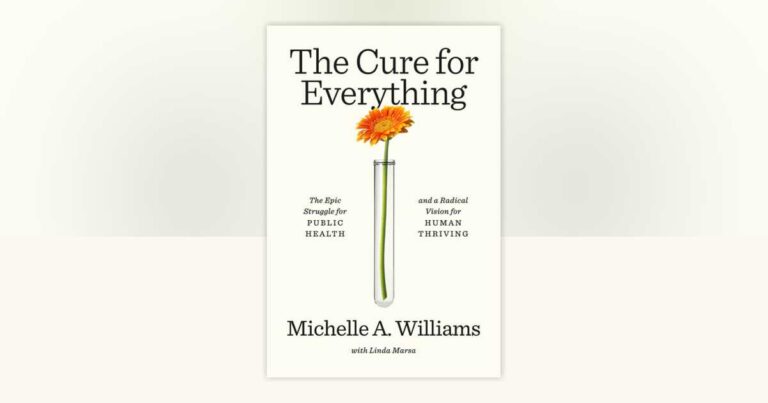 The Cure for Everything by Michelle A. Williams, SM ’88, ScD ’91 ...
